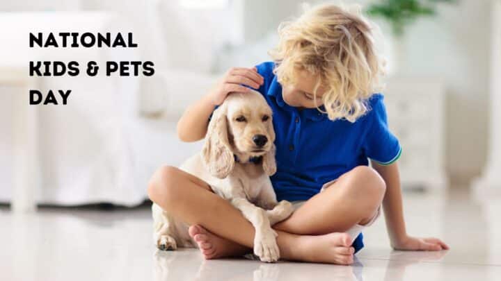 National Kids and Pets Day: Nurturing Bonds and Fostering Love
